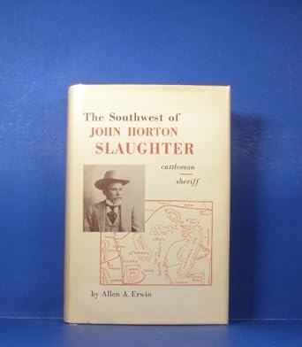 The Southwest of John H. Slaughter, 1841-1922;: Pioneer cattleman and ...