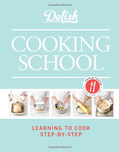 Delish Cooking School: Learning to Cook Step-by-Step: Delish ...