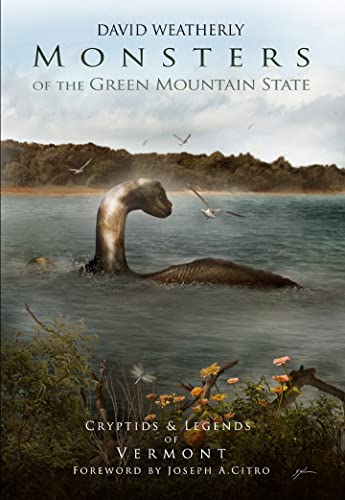 Monsters of the Green Mountain State: Cryptids & Legends of Vermont eBook : Weatherly, David ...