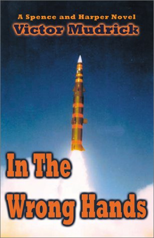 In the Wrong Hands: A Spence and Harper Novel : Mudrick, Victor: Amazon ...