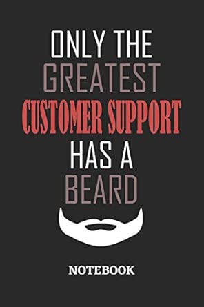Only The Greatest Customer Support Has A Beard Notebook: 6x9 inches ...