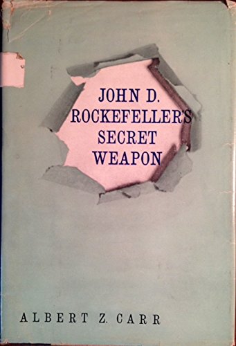 John D. Rockefeller's Secret Weapon: Albert Z. Carr: Amazon.com: Books