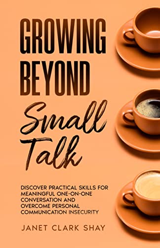 Amazon.com: GROWING BEYOND SMALL TALK: Discover Practical Skills for ...