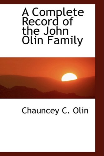 A Complete Record of the John Olin Family: Olin, Chauncey C ...