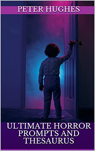 Ultimate Horror Prompts and Thesaurus: Includes word lists, ideas and ...