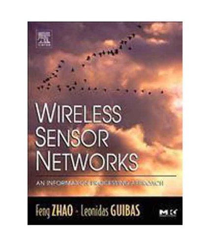 WIRELESS SENSOR NETWORKS: AN INFORMATION PROCESSING APPROACH : Zhao ...
