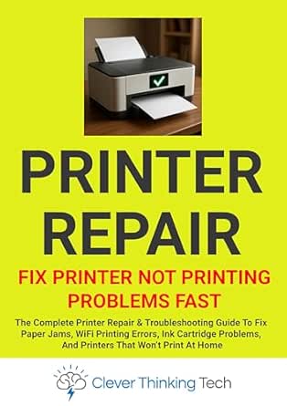 Printer Repair - Fix Printer Not Printing Problems Fast: The Complete ...