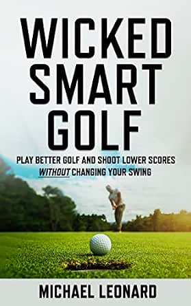 Amazon.com: Wicked Smart Golf : Play Better Golf and Shoot Lower Scores ...