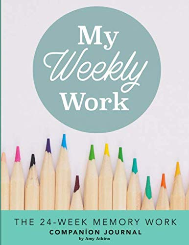 My Weekly Work: The 24-Week Memory Work Companion Journal: Atkins, Amy ...