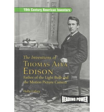 Inventions of Thomas Alva Edison: Father of the Light Bulb and the ...