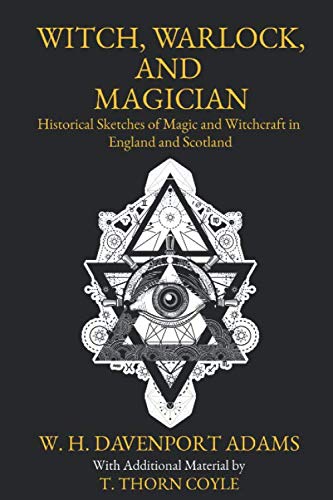 Witch, Warlock, and Magician: Historical Sketches of Magic and ...