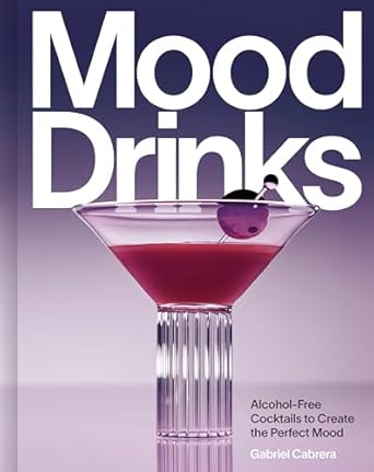 Mood Drinks: Alcohol-Free Cocktails to Create the Perfect Mood: Cabrera, Gabriel: 9780525611271 ...