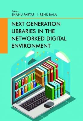 Next Generation Libraries in the Networked Digital Environment : Bhanu ...