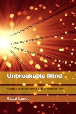 Unbreakable Mind: A practical and comprehensive guide on mental ...