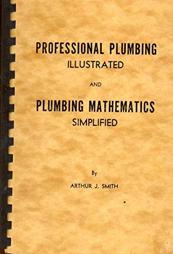 Professional Plumbing Illustrated and Plumbing Mathematics Simplified ...