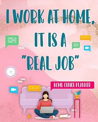 I Work At home And Yes, It Is A "Real Job": Home Office. Keep Track Of ...