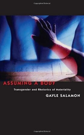 Assuming a Body: Transgender and Rhetorics of Materiality (English ...