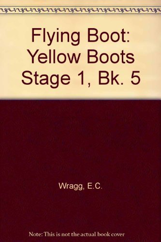 Flying Boot: Yellow Boots Stage 1, Bk. 5: E.C. Wragg: 9780174010609 ...