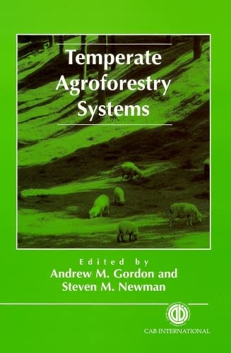Temperate Agroforestry Systems: Andrew M. Gordon, Steven M. Newman ...