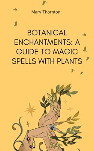 Botanical Enchantments: A Guide to Magic Spells with Plants eBook ...