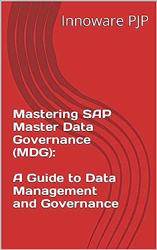 Mastering SAP Master Data Governance (MDG): A Guide to Data Management ...