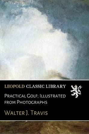Practical Golf; Illustrated from Photographs: Travis, Walter J.: Amazon ...