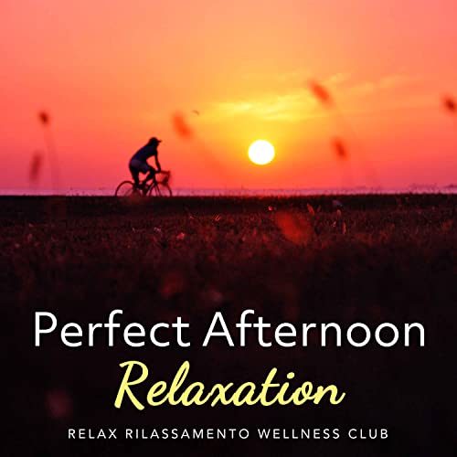 Amazon.com: Perfect Afternoon Relaxation : Relax Rilassamento Wellness ...