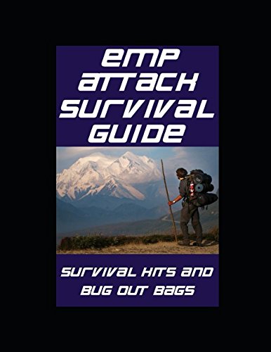 EMP Attack Survival Guide: Survival Kits and Bug Out Bags: The Ultimate Beginner’s Guide On The ...