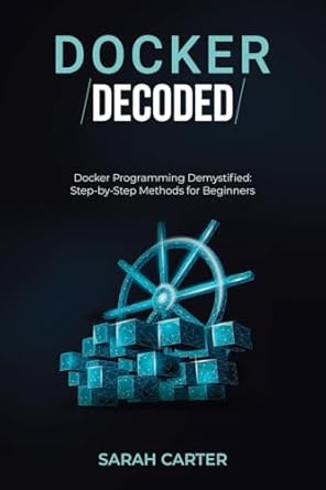 Buy Docker Decoded: Docker Programming Demystified: Step-by-Step ...