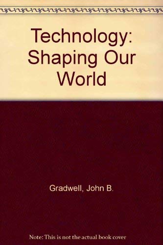 Technology: Shaping Our World: Gradwell, John B.: 9780870069727: Amazon ...