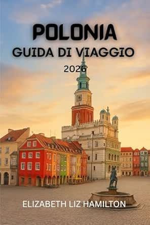 GUIDA TURISTICA POLONIA 2026: Esplora le città, la cultura e le ...