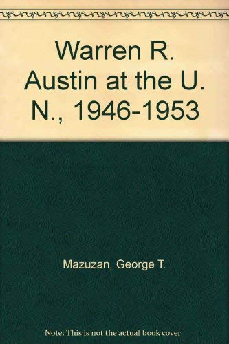 Amazon | Warren R. Austin at the U. N., 1946-1953 | Mazuzan, George T ...