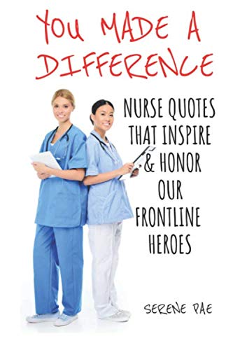 YOU MADE A DIFFERENCE: Nurse Quotes That Inspire & Honor Our Frontline ...