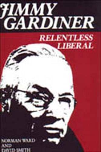 Jimmy Gardiner: Relentless Liberal: Smith, David, Ward, Norman ...