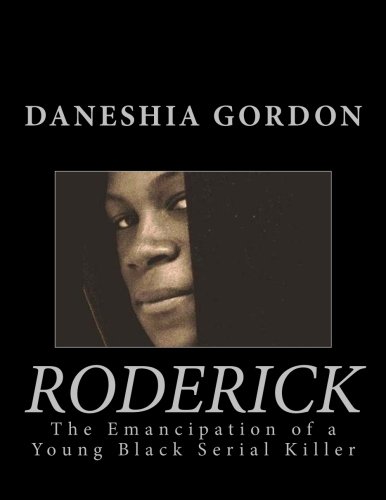 RODERICK: The Emancipation of a Young Black Serial Killer: Gordon ...