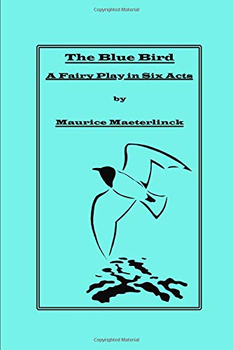 The Blue Bird: A Fairy Play in Six Acts: Maeterlinck, Maurice ...