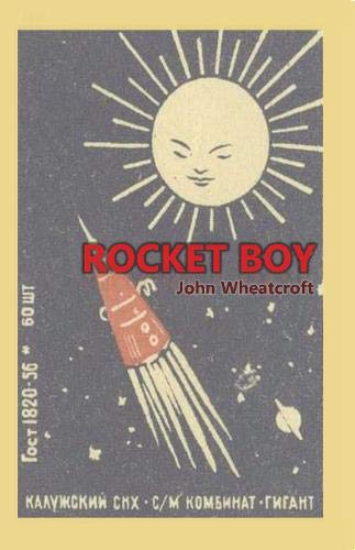 Rocket Boy: Amazon.co.uk: John Wheatcroft: 9781939269881: Books
