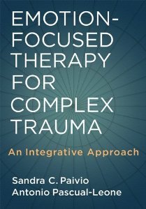 Emotion-Focused Therapy for Complex Trauma: An Integrative Approach 1st ...