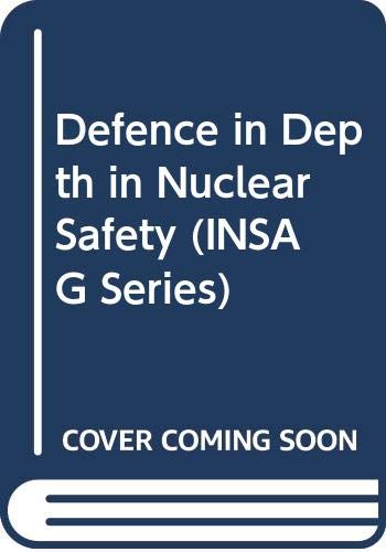 Defence in Depth in Nuclear Safety (INSAG Series): International Atomic ...