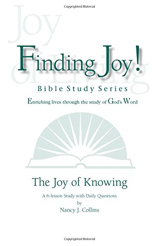 The Joy of Knowing (Joy of Living Bible Studies: Finding Joy! Series ...