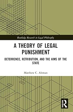 A Theory of Legal Punishment: Deterrence, Retribution, and the Aims of ...