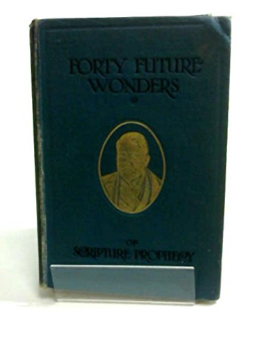 Forty Future Wonders Of Scripture Prophecy: Baxter, Michael Paget ...