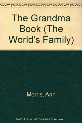 The Grandma Book (The World's Family): Morris, Ann, Heyman, Ken ...