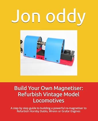 Build Your Own Magnetiser: Refurbish Vintage Model Locomotives: A step ...