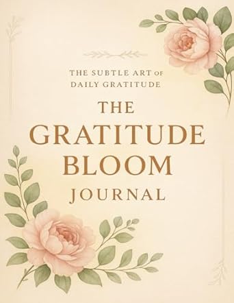 The Gratitude Bloom Journal: Transform Your Days With The Power of ...