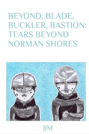 Beyond, Blade, Buckler, Bastion: Tears Beyond Norman Shores: Montejano ...