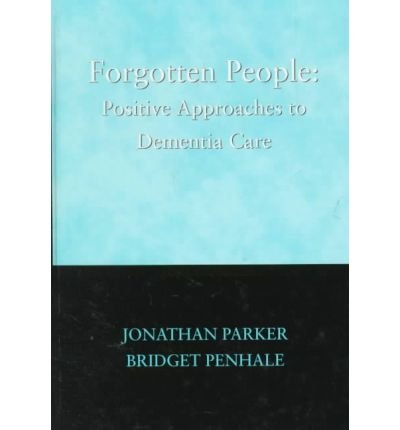 Forgotten People: Positive Approaches to Dementia Care: Parker ...