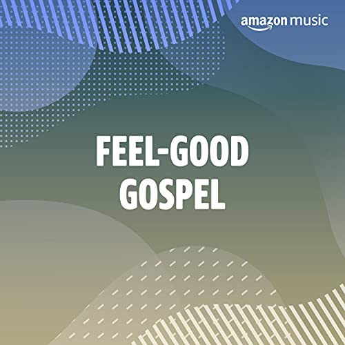 Feel-Good Gospel Playlist on Amazon Music Unlimited