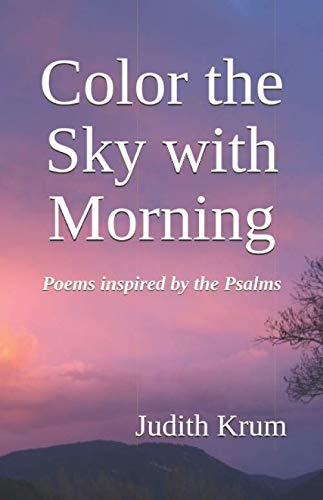Color the Sky with Morning: Poems inspired by the Psalms: Krum, Judith ...