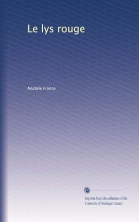 Le lys rouge (French Edition): France, Anatole: Amazon.com: Books